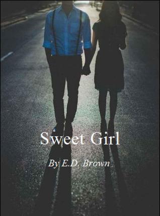 Sweet Girl Part 1 by E.D. Brown | Goodreads