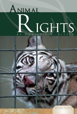 Animal Rights (Essential Viewpoints) by Christie Ritter | Goodreads