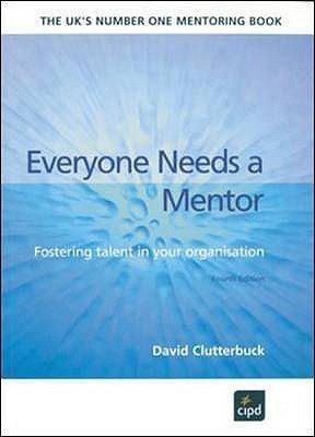 Everyone Needs a Mentor by David Clutterbuck | Goodreads