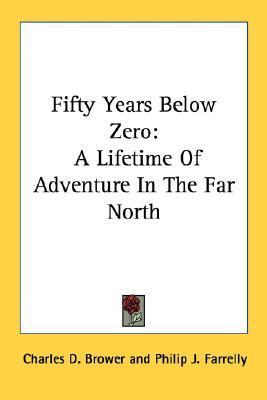 Fifty Years Below Zero: A Lifetime of Adventure in the Far North by ...