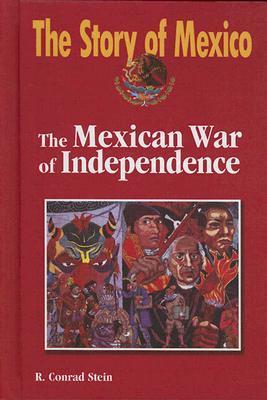 The Mexican War of Independence (The Story of Mexico) by R.A. Stein ...