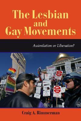 The Lesbian and Gay Movements: Assimilation or Liberation? by Craig A ...