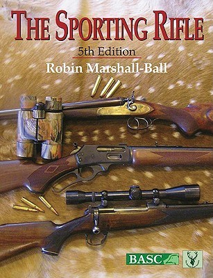 The Sporting Rifle: 5th Ed by Robin Marshall-Ball | Goodreads
