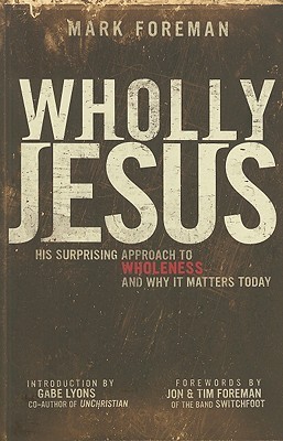 Wholly Jesus: His Surprising Approach to Wholeness and Why it Matters ...