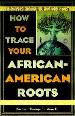 How to Trace Your African-American Roots: Discovering Your Unique ...