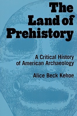 The Land of Prehistory by Alice Beck Kehoe | Goodreads