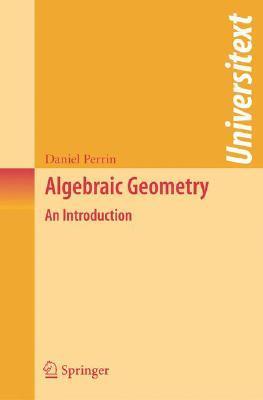 Algebraic Geometry: An Introduction (Universitext) by Daniel Perrin ...