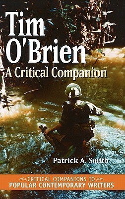 Tim O'Brien: A Critical Companion by Patrick A. Smith | Goodreads
