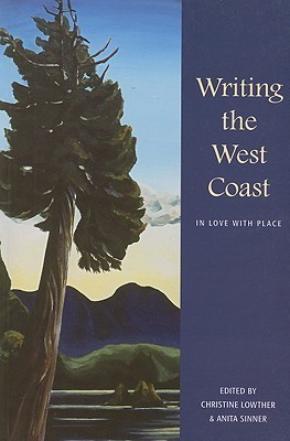 Writing the West Coast: In Love With Place by Christine Lowther | Goodreads