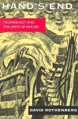 Hand's End: Technology and the Limits of Nature by David Rothenberg ...