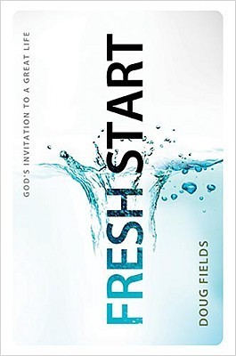 Fresh Start: God's Invitation to a Great Life by Doug Fields | Goodreads