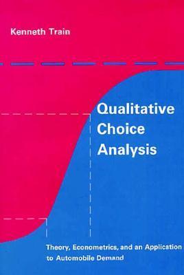 Qualitative Choice Analysis: Theory, Econometrics, and an Application ...