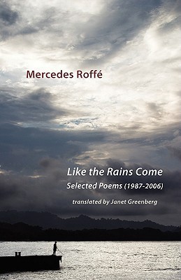 Like the Rains Come: Selected Poems 1987-2006 by Mercedes Roffé | Goodreads