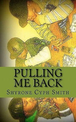 Pulling Me Back by Shyrone Cyph Smith | Goodreads