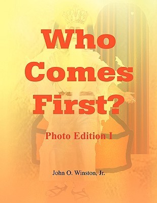 Who Comes First? - Photo Edition 1 by John O Winston Jr | Goodreads