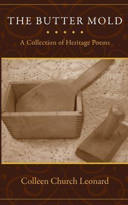 The Butter Mold: A Collection of Heritage Poems by Colleen Church ...
