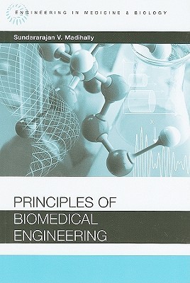Principles of Biomedical Engineering by Sundararajan V. Madihally ...