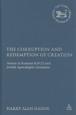 The Corruption and Redemption of Creation: Nature in Romans 8.19-22 and ...