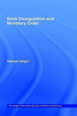 Bank Deregulation & Monetary Order by George Selgin | Goodreads