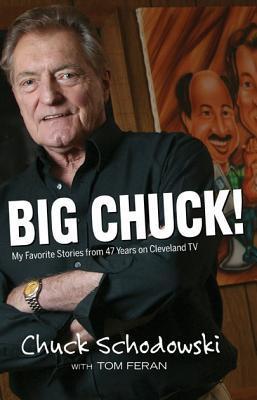 Big Chuck!: My Favorite Stories from 47 Years on Cleveland TV by Chuck ...