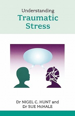 Understanding Traumatic Stress by Nigel Hunt | Goodreads