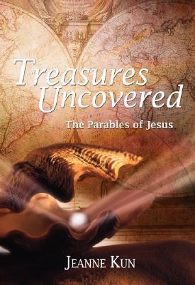 Treasures Uncovered: The Parables of Jesus by Jeanne Kun | Goodreads