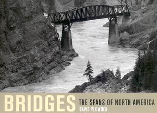 Bridges: The Spans of North America by David Plowden | Goodreads