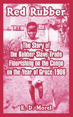 Red Rubber: The Story of the Rubber Slave Trade Flourishing on the ...