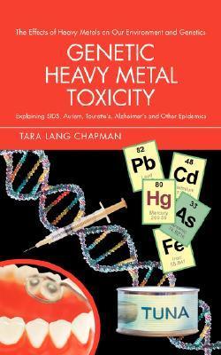 Genetic Heavy Metal Toxicity: Explaining SIDS, Autism, Tourette's ...