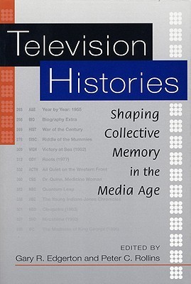Television Histories: Shaping Collective Memory in the Media Age by ...