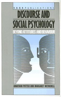 Discourse and Social Psychology: Beyond Attitudes and Behaviour by ...