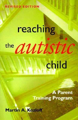 Reaching the Autistic Child: A Parent Training Program by Martin A ...
