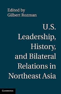 U.S. Leadership, History, and Bilateral Relations in Northeast Asia by ...