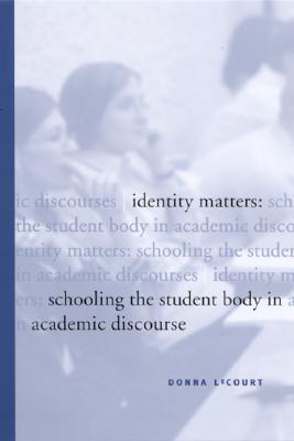 Identity Matters: Schooling the Student Body in Academic Discourse by ...