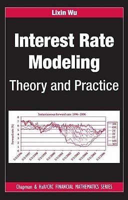 Interest Rate Modeling: Theory and Practice by Lixin Wu | Goodreads