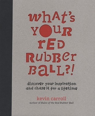 What's Your Red Rubber Ball?! by Kevin Carroll | Goodreads
