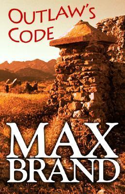 Outlaw's Code by Max Brand | Goodreads