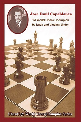 Jose Raul Capablanca: Third World Chess Champion by Isaak Linder ...