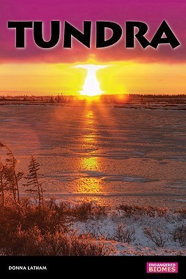 Tundra (Endangered Biomes) by Donna Latham | Goodreads