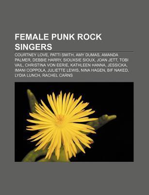 Female Punk Rock Singers: Courtney Love, Patti Smith, Amy Dumas, Amanda ...