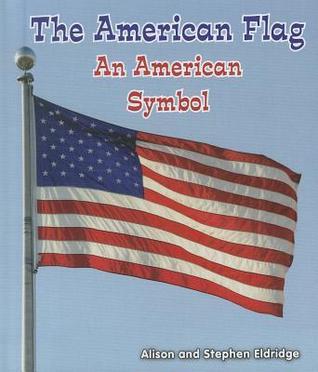 The American Flag: An American Symbol by Stephen Eldridge | Goodreads
