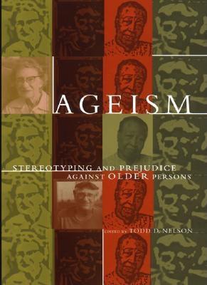 Ageism: Stereotyping And Prejeduce Against Older Persons by Todd D ...