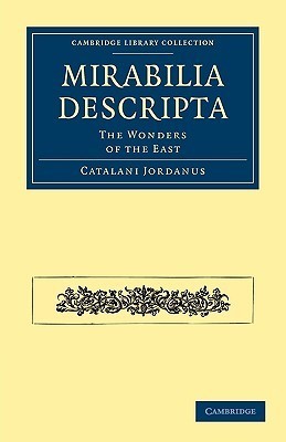 Mirabilia Descripta: The Wonders of the East by Jordanus Catalani ...