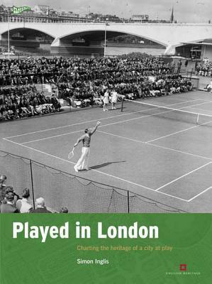 Played in London: Charting the heritage of a city at play by Simon ...