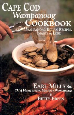 Cape Cod Wampanoag Cookbook: Wampanoag Indian Recipes, Images & Lore by ...