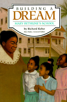 Building a Dream: Mary Bethune's School by Richard Kelso | Goodreads