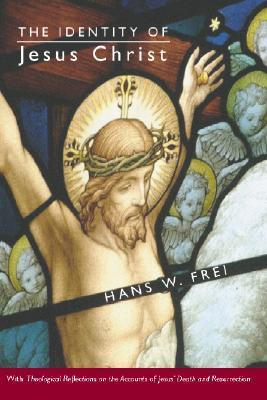 The Identity of Jesus Christ by Hans W. Frei | Goodreads