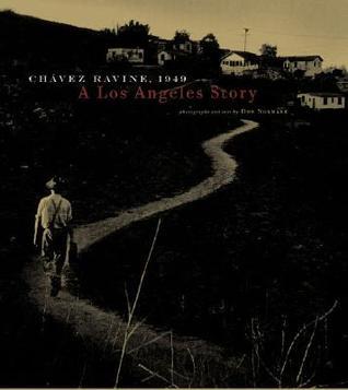 Chávez Ravine, 1949: A Los Angeles Story by Don Normark | Goodreads
