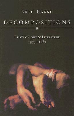 Decompositions: Essays on Art and Literature, 1973-1989 by Eric Basso ...