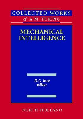 Mechanical Intelligence: Collected Works of A.M. Turing by Alan M ...